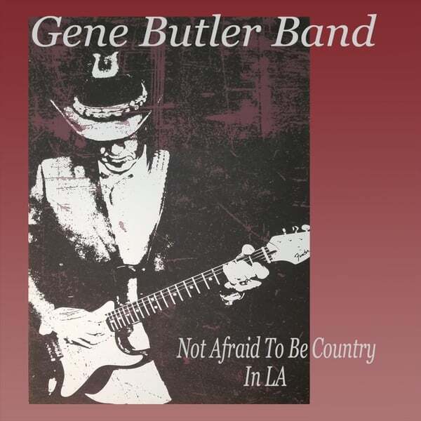 Gene Butler Band - Not Afraid to Be Country in LA